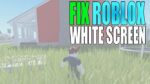 Fix: Roblox White Screen On PC 2024 - ComputerSluggish